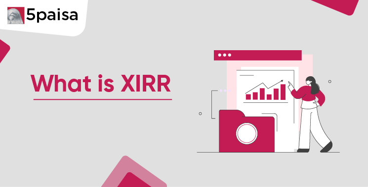 म्यूचुअल फंड में एक्सआईआरआर क्या है: परिभाषा, अर्थ और फुल फॉर्म 2025 | 5paisa